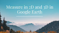 How to Measure in 2D and 3D in Google Earth - EducationalTechnology.in